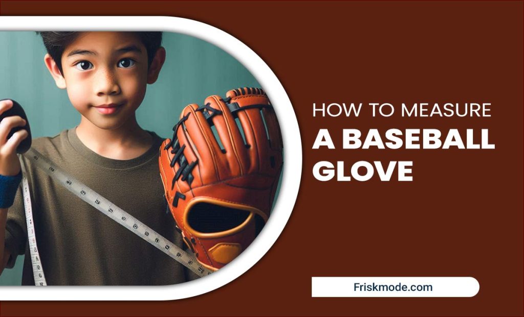 How To Measure A Baseball Glove - Extraordinary 5 Tips