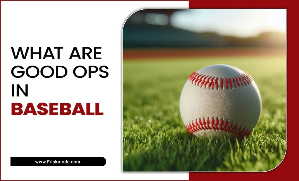 What Are Good Ops In Baseball - Detailed Discussion