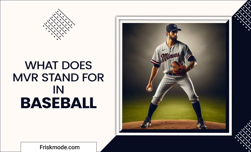What Does MVR Stand For In Basebal - Amazing Explained
