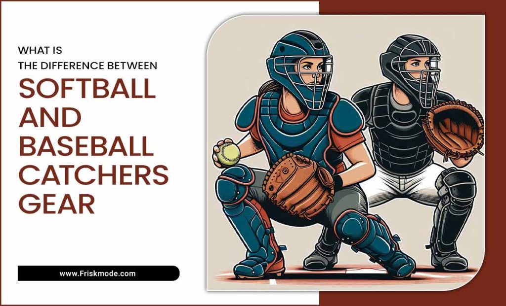 Difference Between Softball And Baseball Catchers Gear: Crucial Contrast