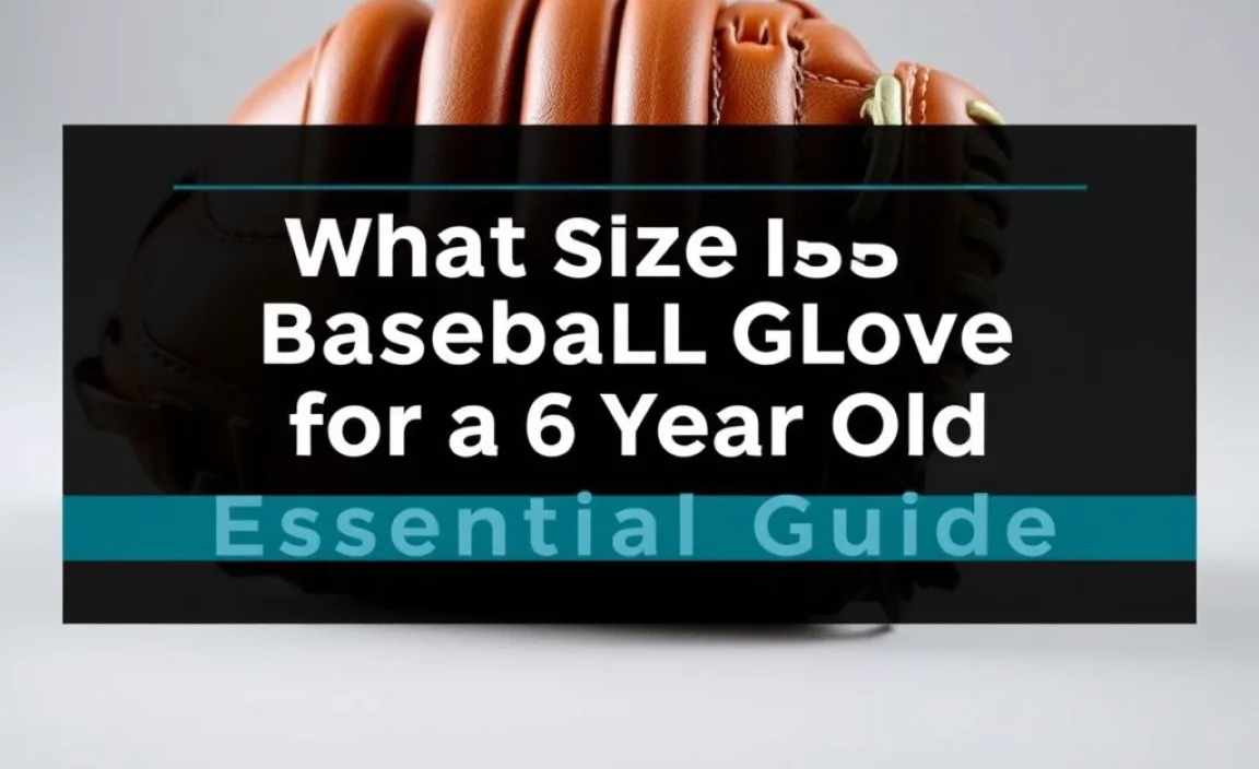 What Size Baseball Glove for a 6 Year Old: Essential Guide - FriskMode